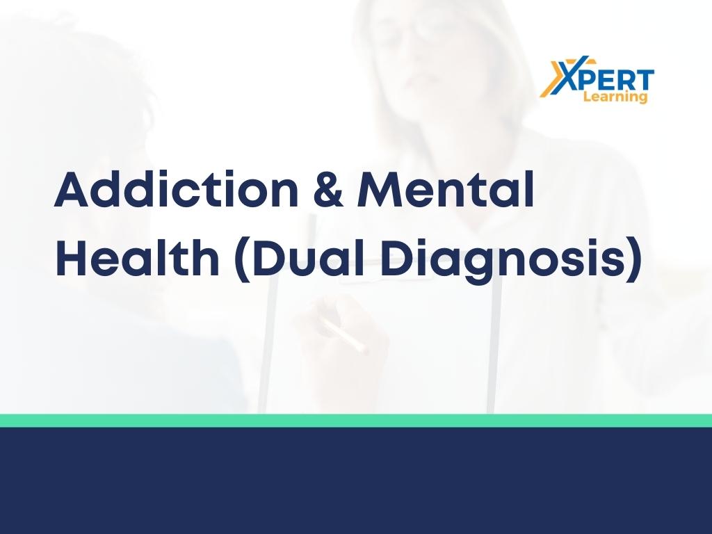 Addiction And Mental Health Dual Diagnosis By Xpert Learning Cademy